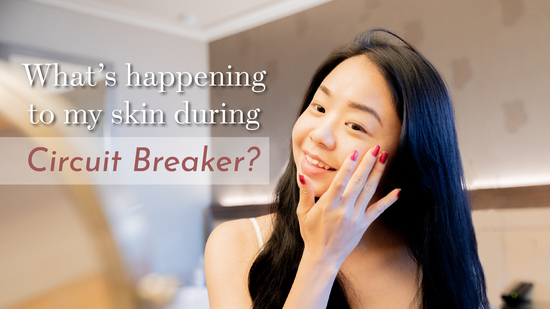 What’s Happening to My Skin During Circuit Breaker? – MEROSKIN